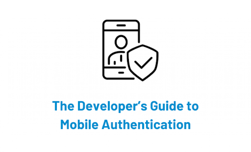 Guide to Mobile Authentication: Best Practices & Strategies