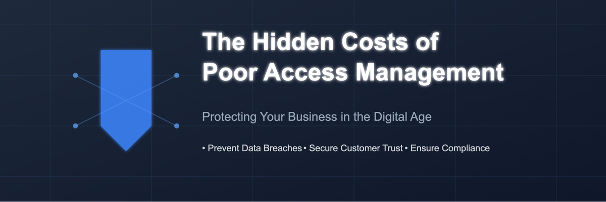 The Hidden Costs of Poor Access Management for Small Businesses
